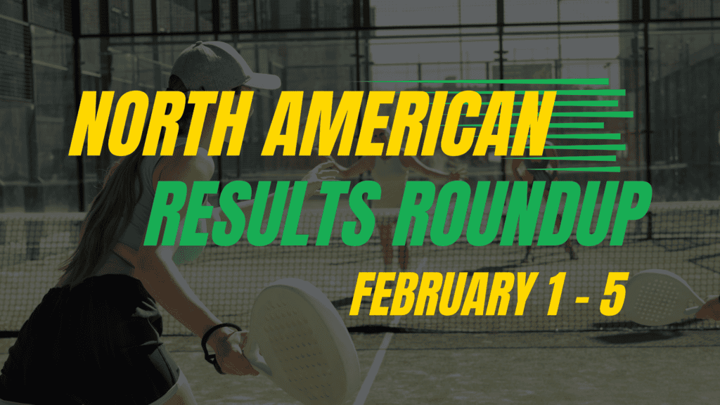 North American Results Roundup February 1-5, 2024 - The Padel Weekly ...